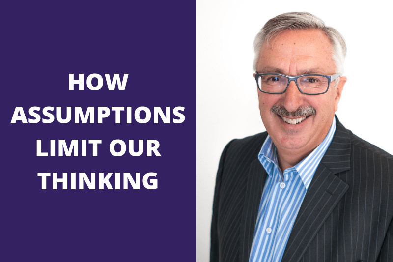 How Assumptions Limit Our Thinking (and What We Can Do About Them ...